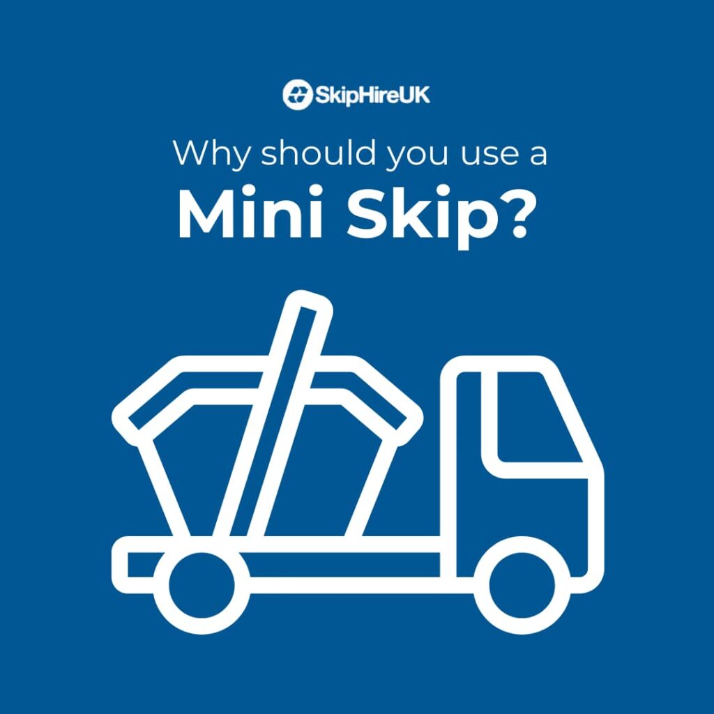 Why Should You Use A Mini Skip? - Skip Hire UK